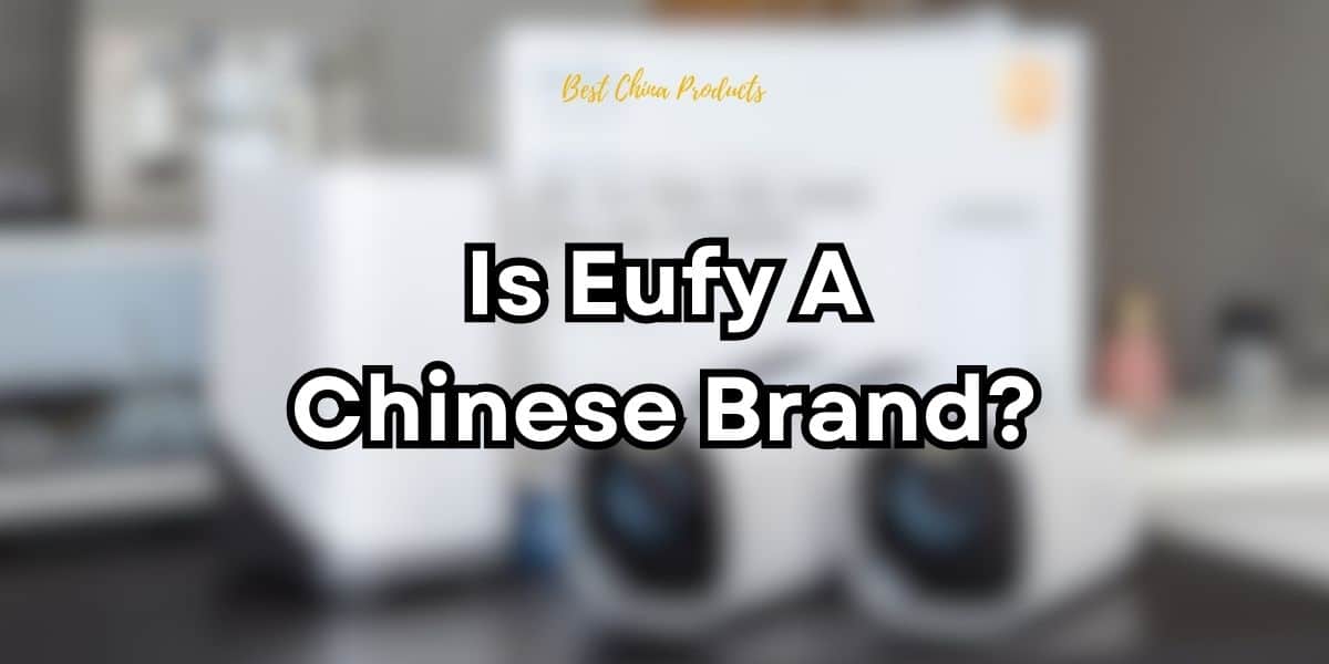 Is Eufy A Chinese Brand? | Best China Products