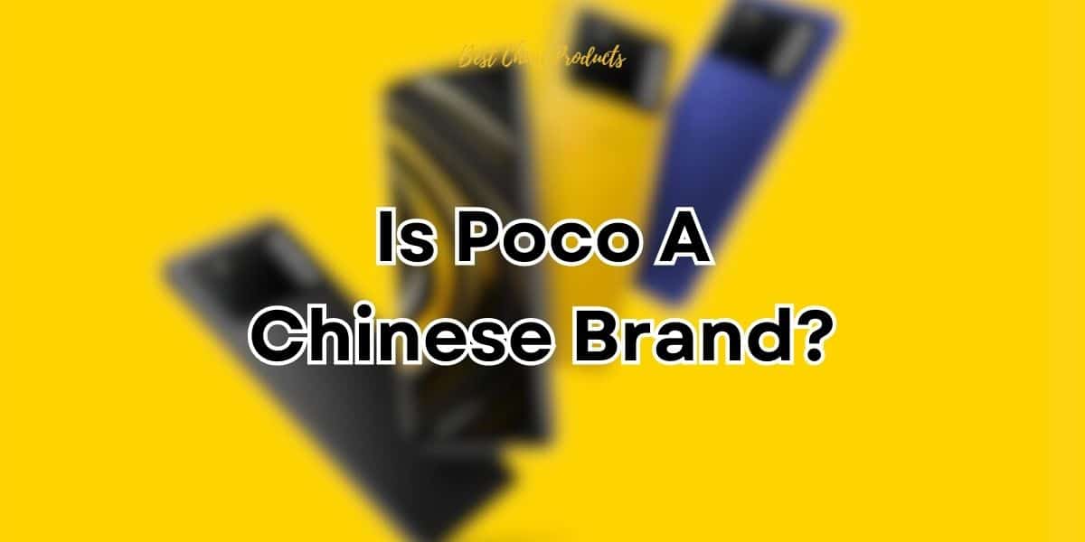 Is Poco A Chinese Brand? | Best China Products